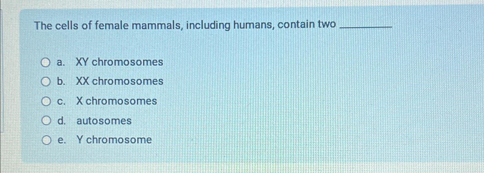 Solved The cells of female mammals, including humans, | Chegg.com Solved The cells of female mammals, including humans, | Chegg.com
