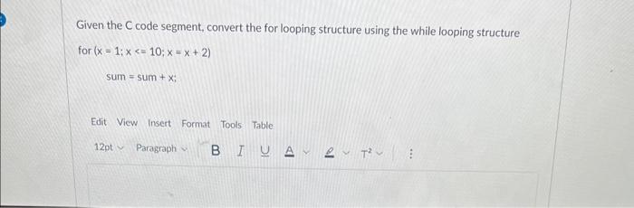Solved Given the C code segment, convert the for looping | Chegg.com