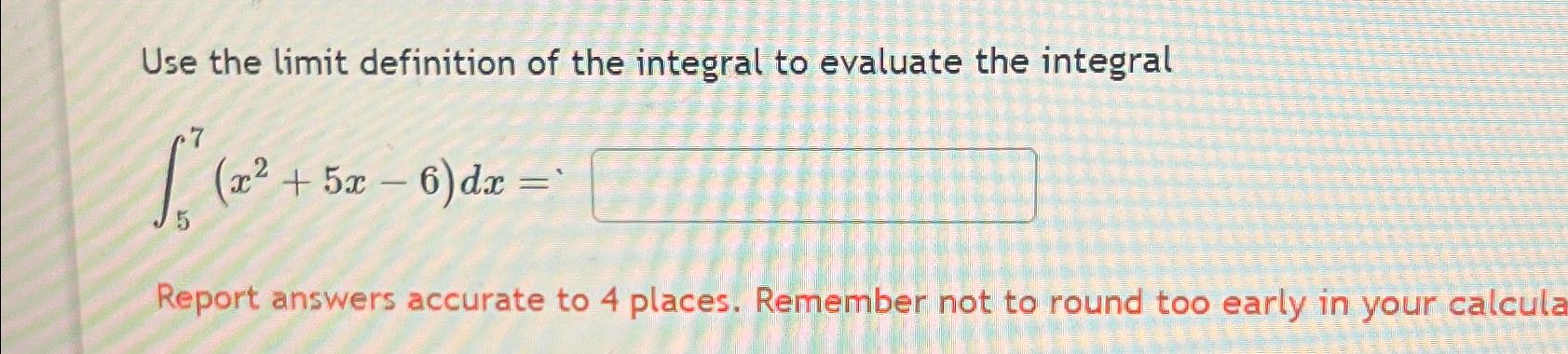 Solved Use the limit definition of the integral to evaluate | Chegg.com