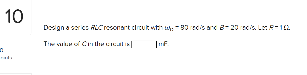 [Solved]: Design a series RLC resonant circuit with omega