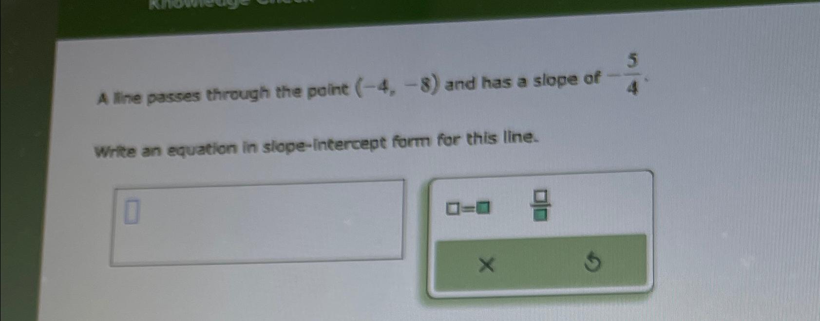Solved A line passes through the point (-4,-8) ﻿and has a | Chegg.com