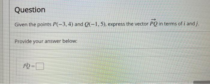 Solved Question Given the points P(-3, 4) and Q(-1,5), | Chegg.com