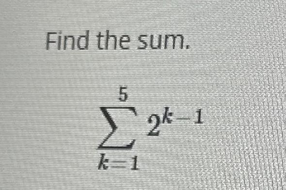 Solved Find the sum.∑k=152k-1 | Chegg.com