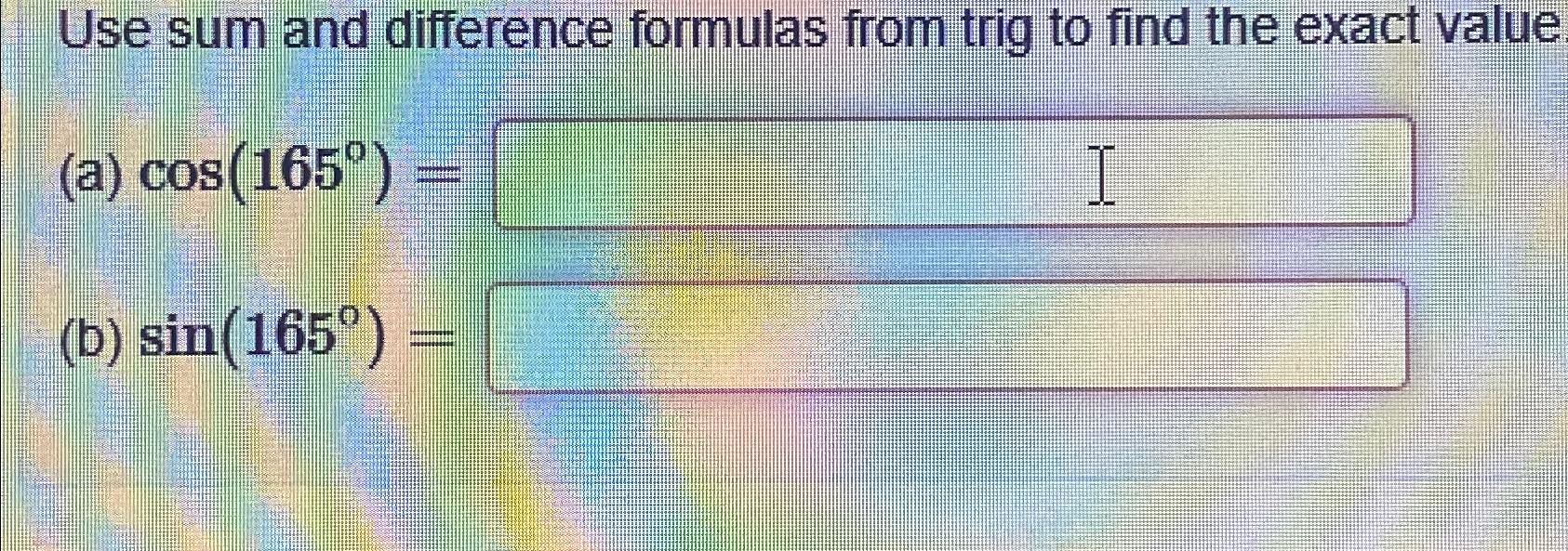 Solved Use sum and difference formulas from trig to find the | Chegg.com