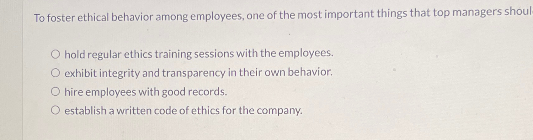 Solved To foster ethical behavior among employees, one of | Chegg.com