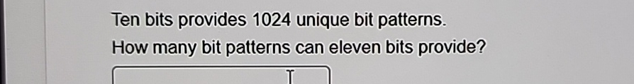 Solved Ten bits provides 1024 ﻿unique bit patterns.How many | Chegg.com