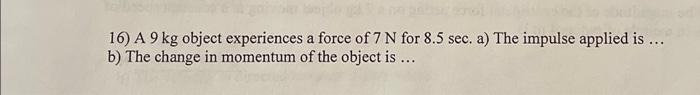 Solved 16 A 9 Kg Object Experiences A Force Of 7 N For