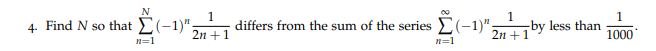 Solved Find N so ﻿that ∑n=1N(-1)n12n+1 ﻿differs from the sum | Chegg.com