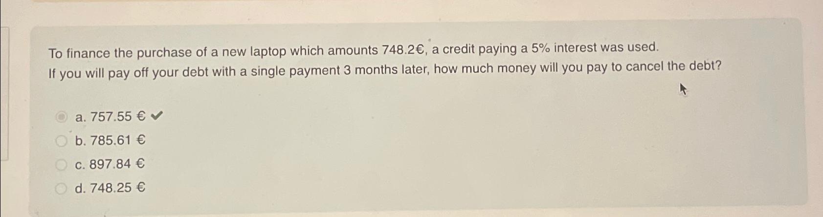 Solved To finance the purchase of a new laptop which amounts | Chegg.com