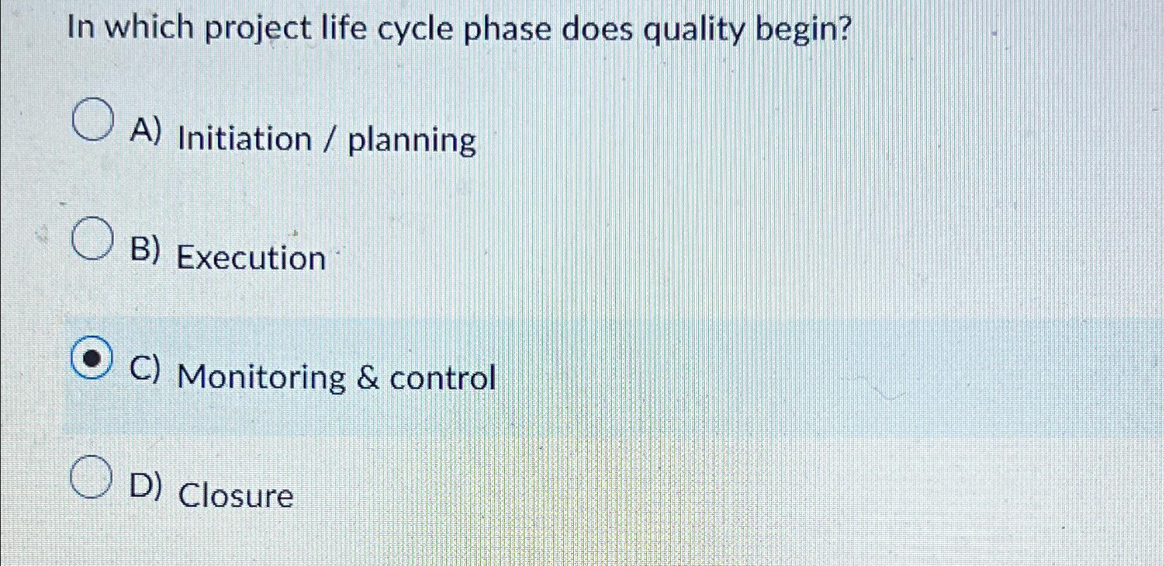 Solved In which project life cycle phase does quality | Chegg.com