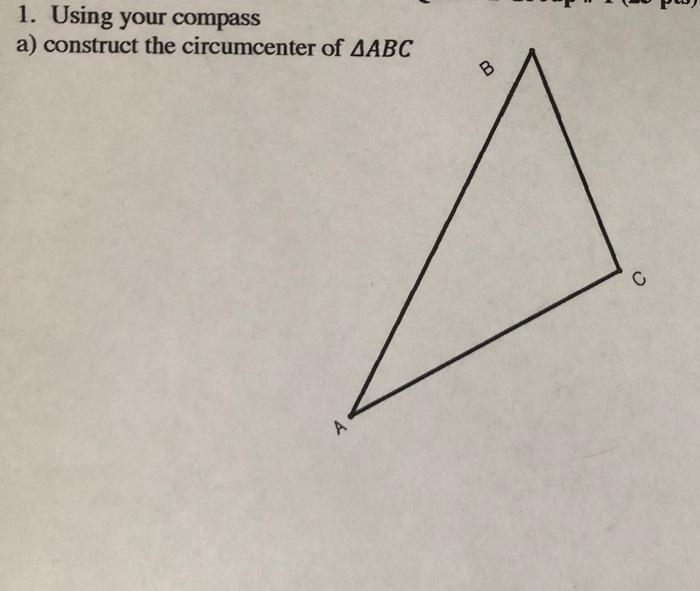 Solved 1. Using your compass a) construct the circumcenter | Chegg.com