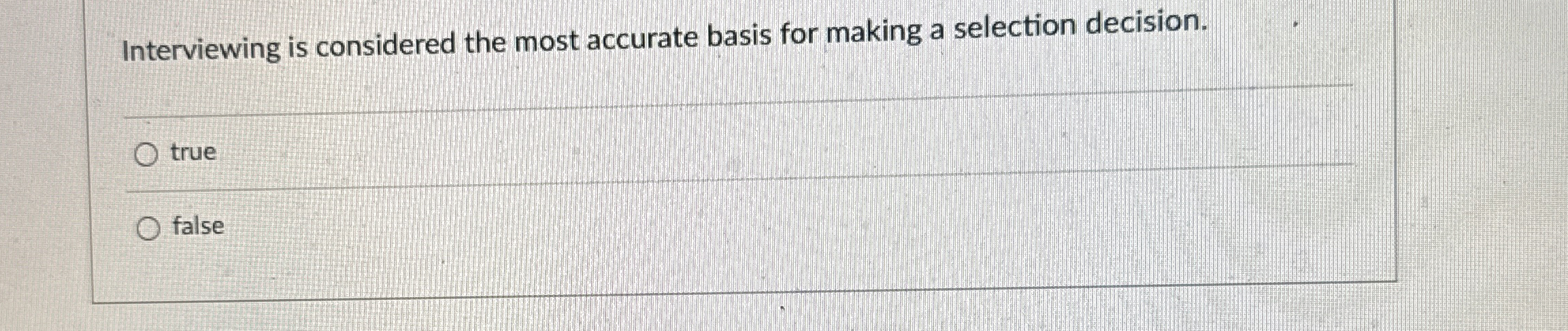 Solved Interviewing is considered the most accurate basis | Chegg.com