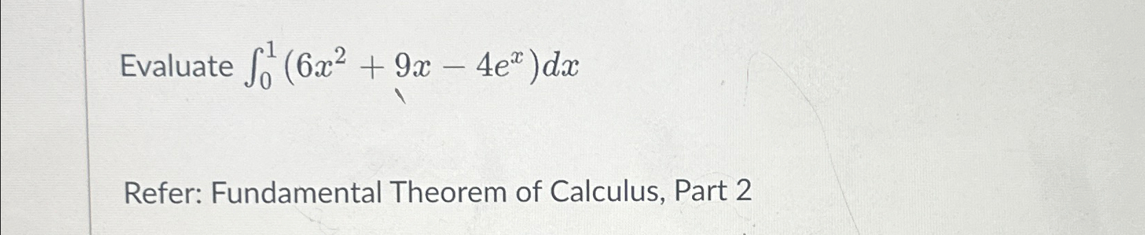 Solved Evaluate ∫01(6x2+9x-4ex)dxRefer: Fundamental Theorem | Chegg.com