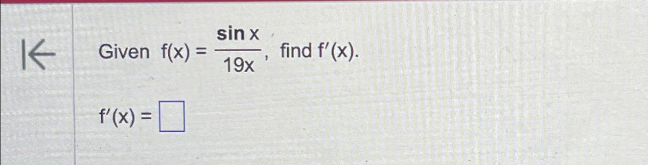 Solved 1larr, Given f(x)=sinx19x, ﻿find f'(x)f'(x)= | Chegg.com