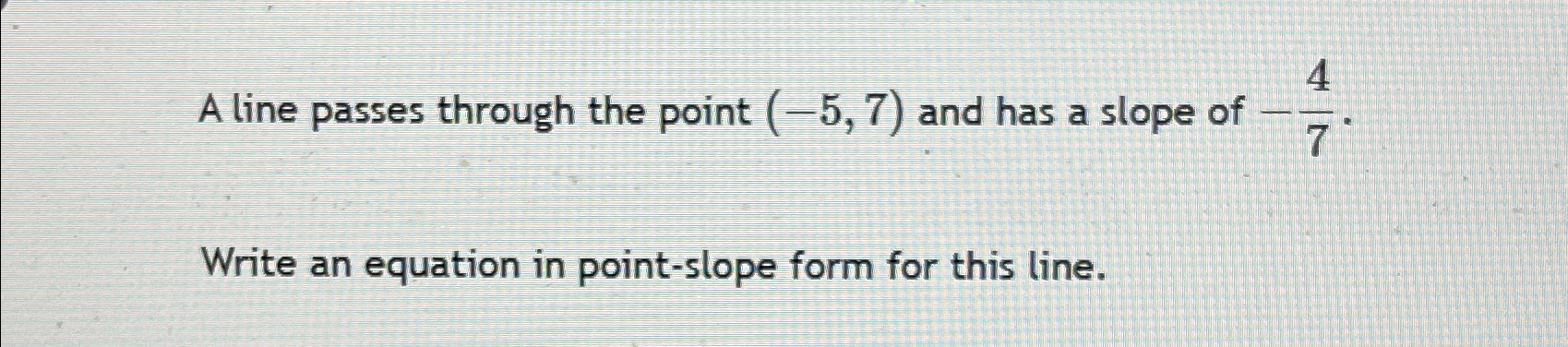 Solved A line passes through the point (-5,7) ﻿and has a | Chegg.com