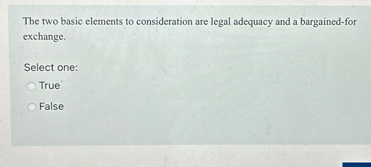 Solved The two basic elements to consideration are legal | Chegg.com