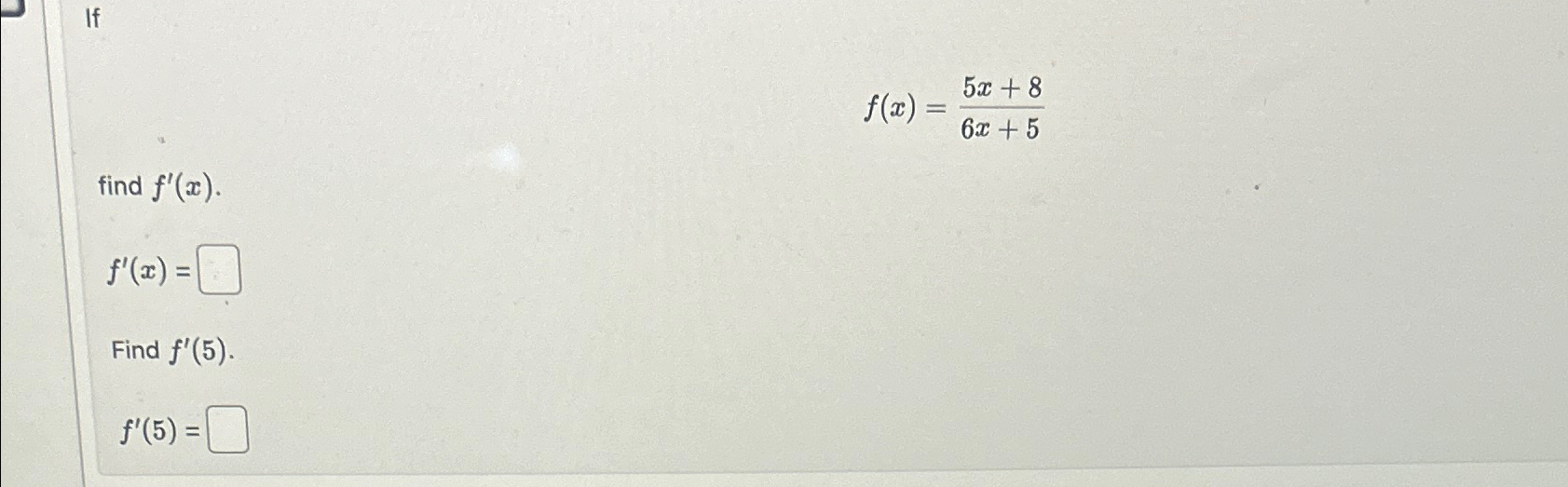 Solved f(x)=5x+86x+5find f'(x).f'(x)=Find f'(5).f'(5)= | Chegg.com