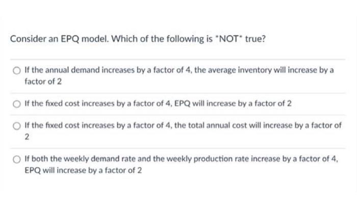 Solved Consider an EPQ model. Which of the following is NOT | Chegg.com