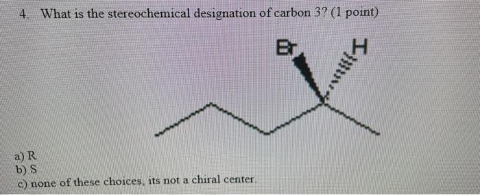 Solved 4. What is the stereochemical designation of carbon | Chegg.com