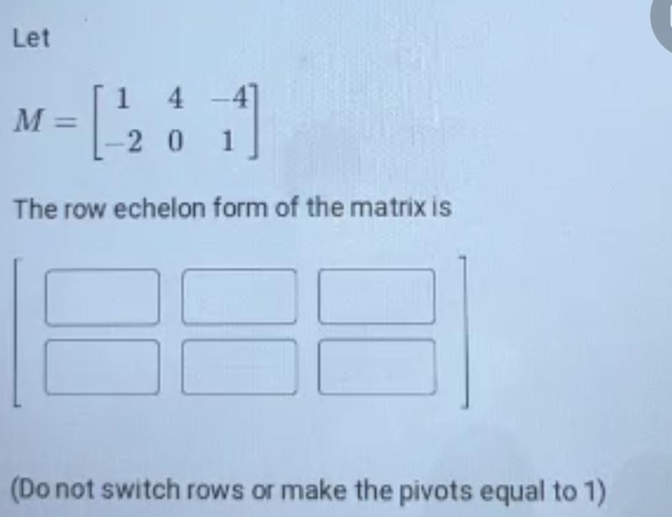 Solved LetM=[14-4-201]The row echelon form of the matrix | Chegg.com