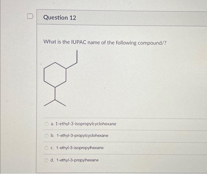 [Solved]: Question 12 What is the IUPAC name of the followin