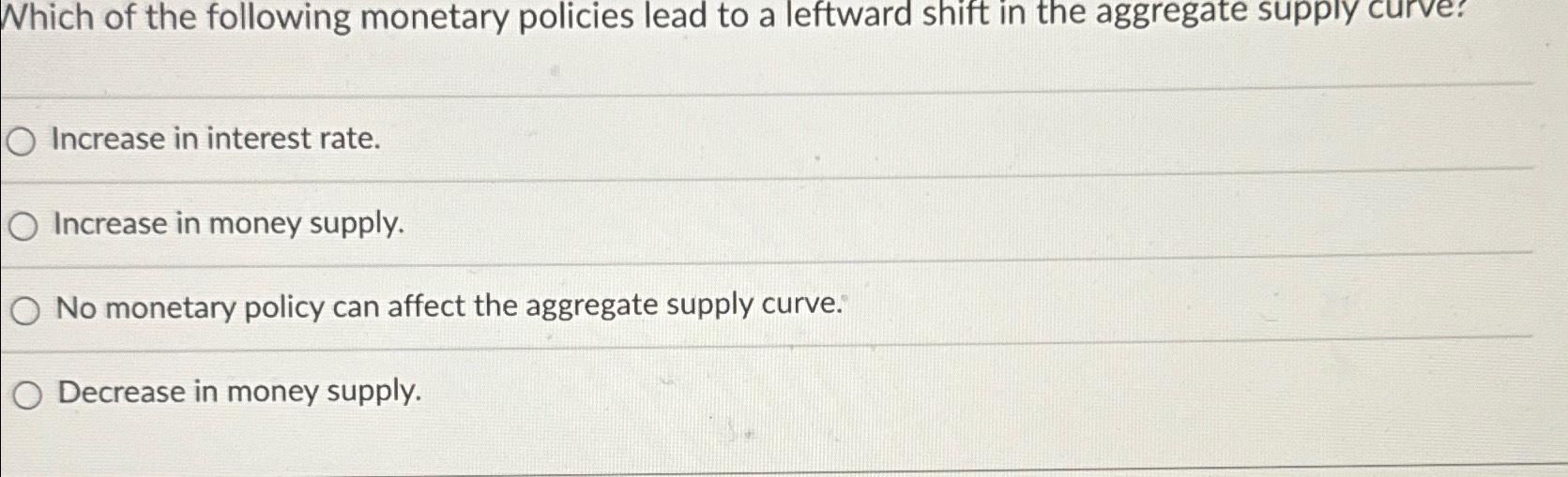 Solved Which of the following monetary policies lead to a | Chegg.com