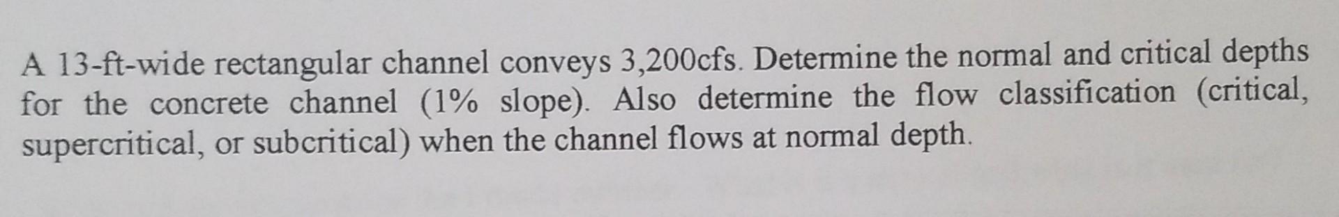 Solved A 13-ft-wide rectangular channel conveys 3,200cfs. | Chegg.com
