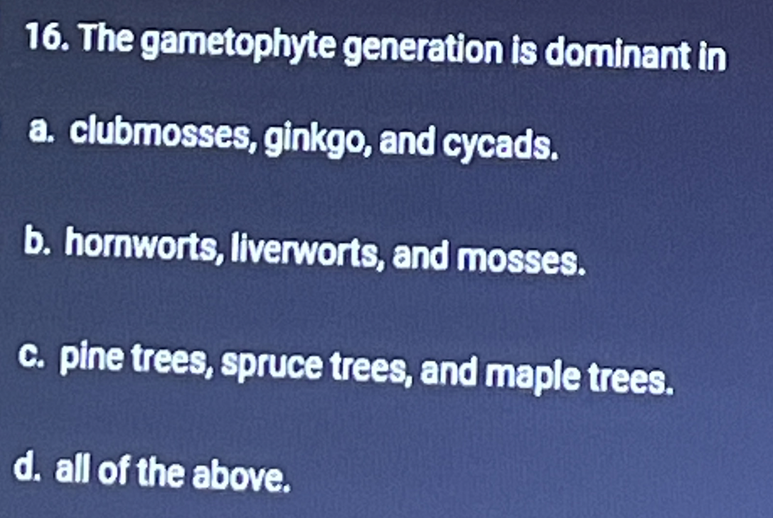 Solved The gametophyte generation is dominant ina. | Chegg.com