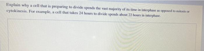 Solved Explain why a cell that is preparing to divide spends | Chegg.com