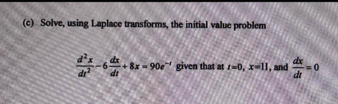 Solved (c) Solve, using Laplace transforms, the initial | Chegg.com