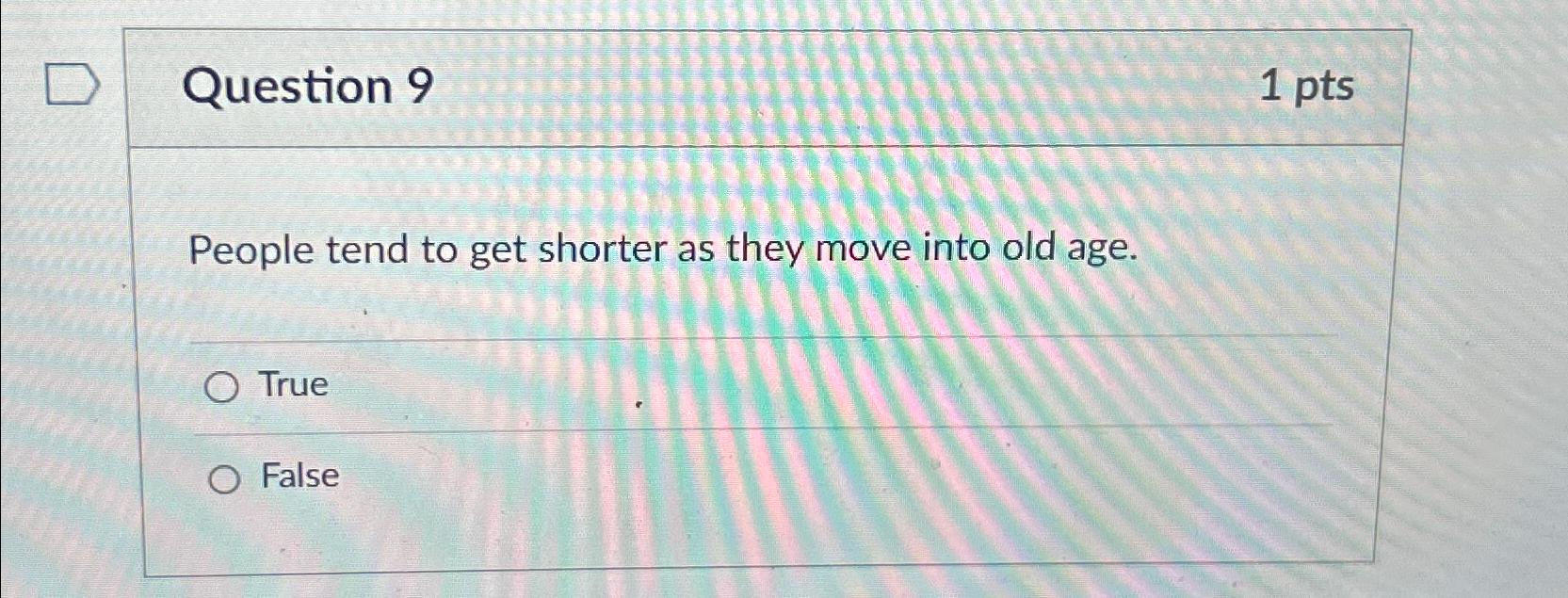 Solved Question 91ptsPeople tend to get shorter as they move | Chegg.com