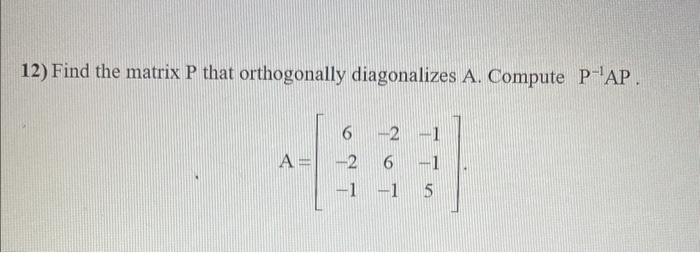 Solved 12) Find the matrix P that orthogonally diagonalizes | Chegg.com