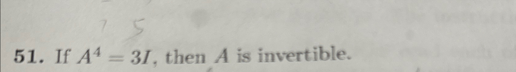 Solved If A4=3I, then A ﻿is invertible. | Chegg.com