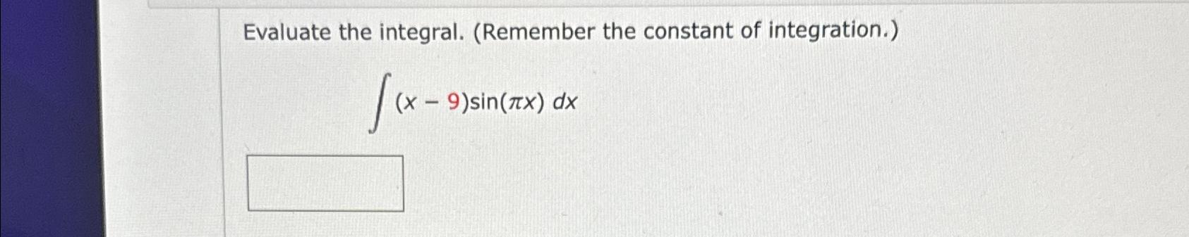Solved Evaluate the integral. (Remember the constant of | Chegg.com