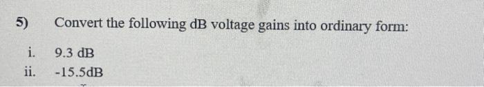 Solved 5) Convert the following dB voltage gains into | Chegg.com