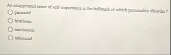 Solved An exaggerated sense of self-importance is the | Chegg.com