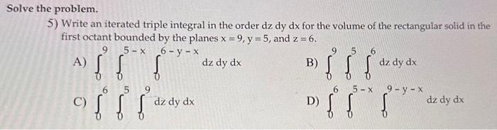 Solved 5) Write an iterated triple integral in the order | Chegg.com