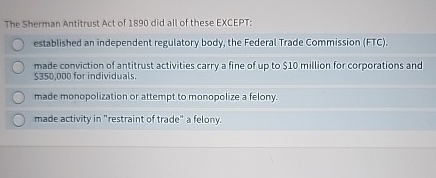 Solved The Sherman Antitrust Act of 1890 ﻿did all of these | Chegg.com