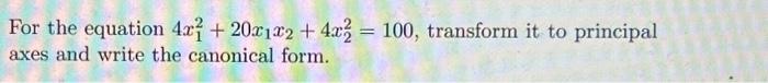 Solved For the equation 4x2 + 20x1x2 + 4x2 = 100, transform | Chegg.com
