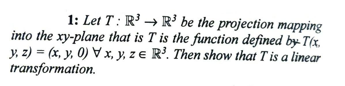 Solved 1: Let T: R3 → R3 be the projection mapping into the | Chegg.com