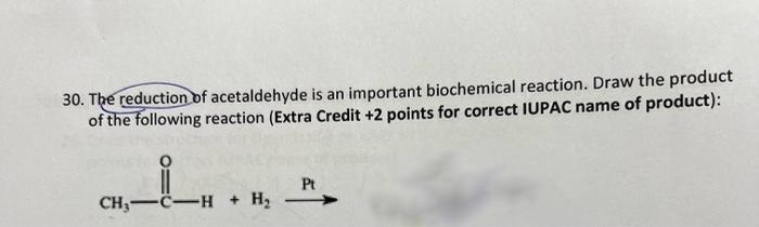 Solved 30. Tbe reduction of acetaldehyde is an important | Chegg.com