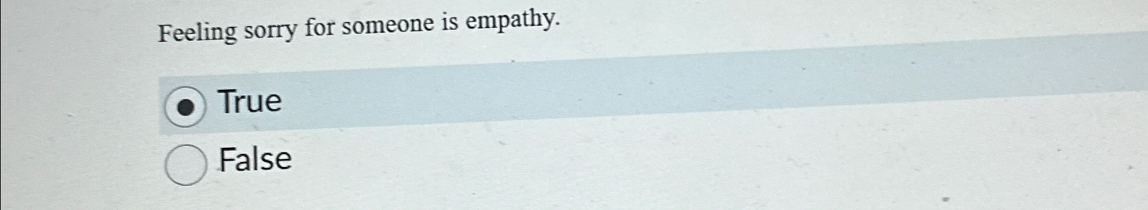 Solved Feeling sorry for someone is empathy.TrueFalse | Chegg.com