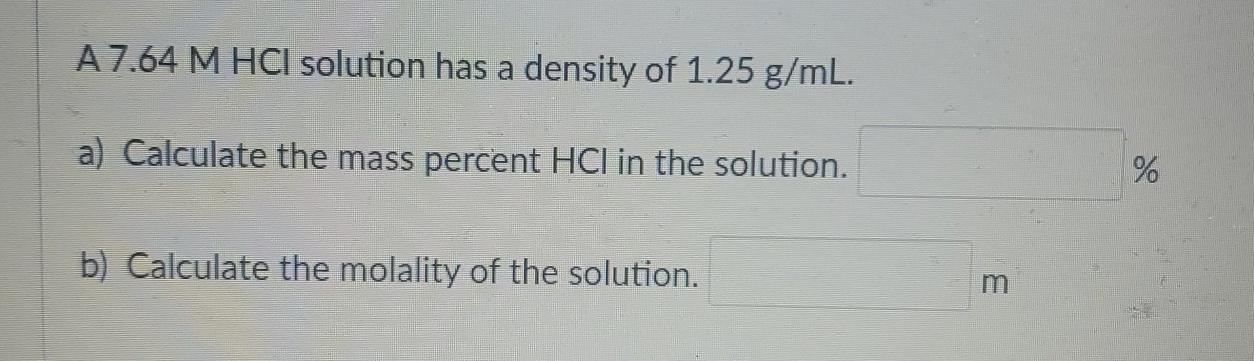 Solved A 7.64 M HCl solution has a density of 1.25 g/mL. a) | Chegg.com