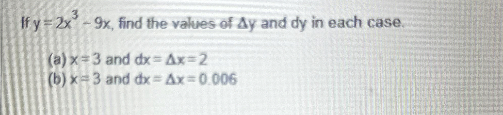 Solved If y=2x3-9x, ﻿find the values of Δy ﻿and dy ﻿in each | Chegg.com