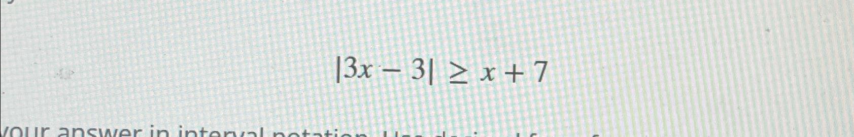 Solved |3x-3|≥x+7 | Chegg.com
