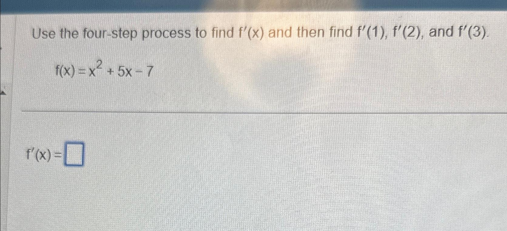 Solved Use the four-step process to find f'(x) ﻿and then | Chegg.com