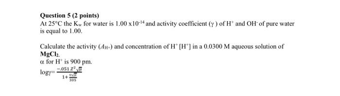 Solved Question 5 (2 points) At 25°C the Kw for water is | Chegg.com