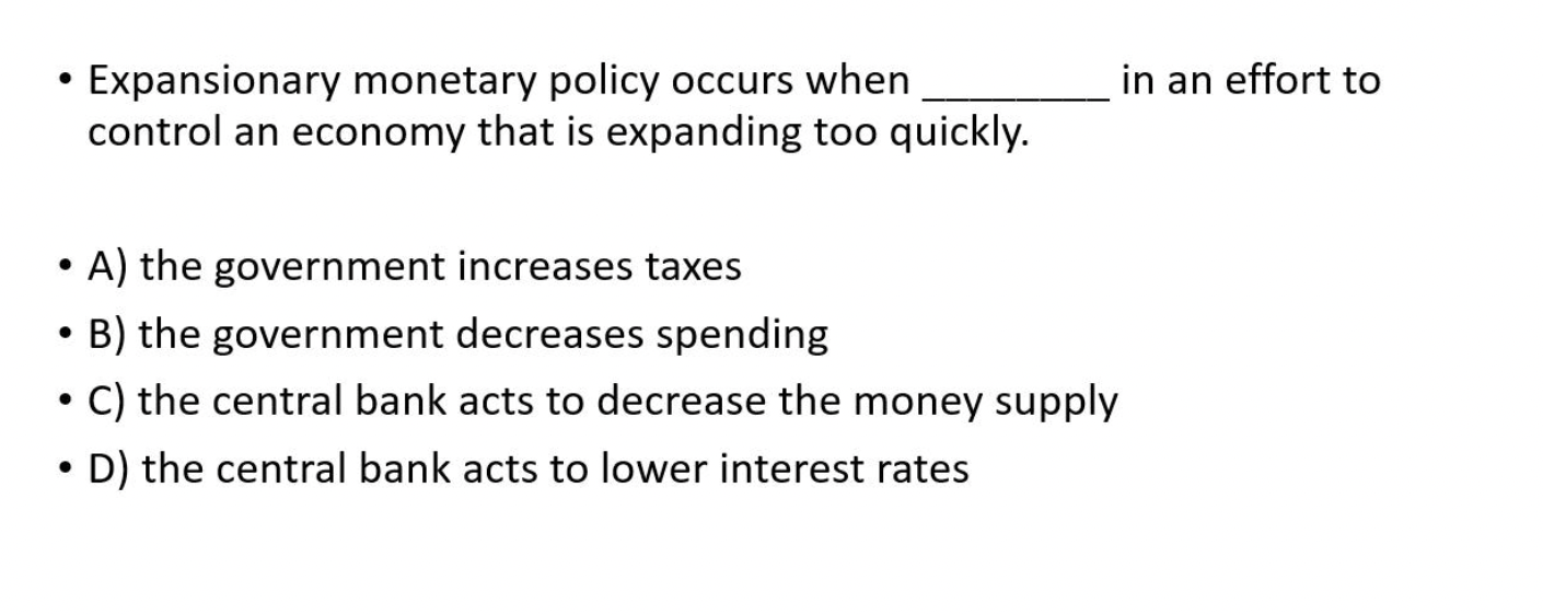 Solved Expansionary monetary policy occurs whenin an effort | Chegg.com