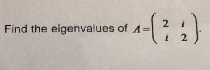 Solved A=(2ii2) | Chegg.com