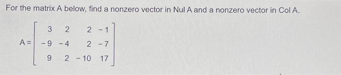 Solved For the matrix A below, find a nonzero vector in Nul | Chegg.com
